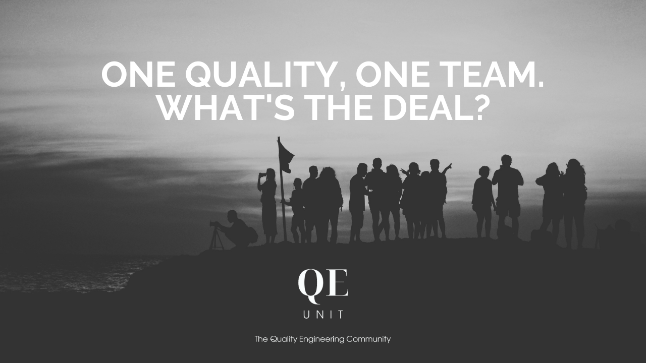 One Quality, One Team: What’s the Deal? - QE Unit